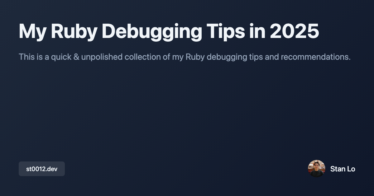 My Ruby Debugging Tips in 2025 - st0012.dev